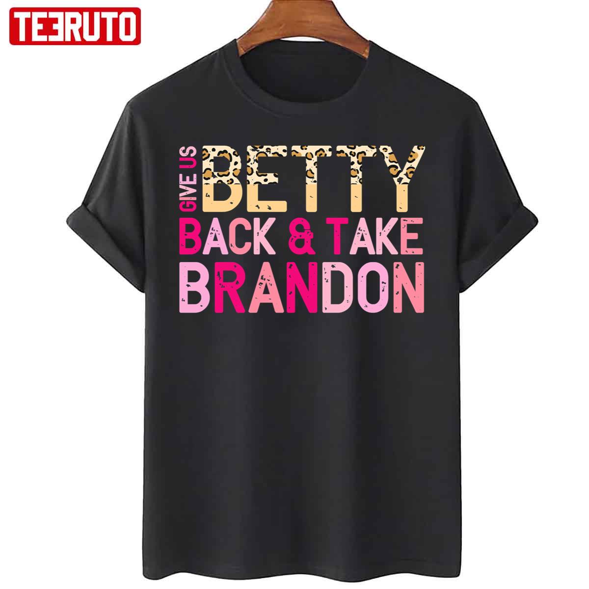 Give Us Betty Back And Take Brandon Leopard Pink Unisex T-Shirt - Teeruto