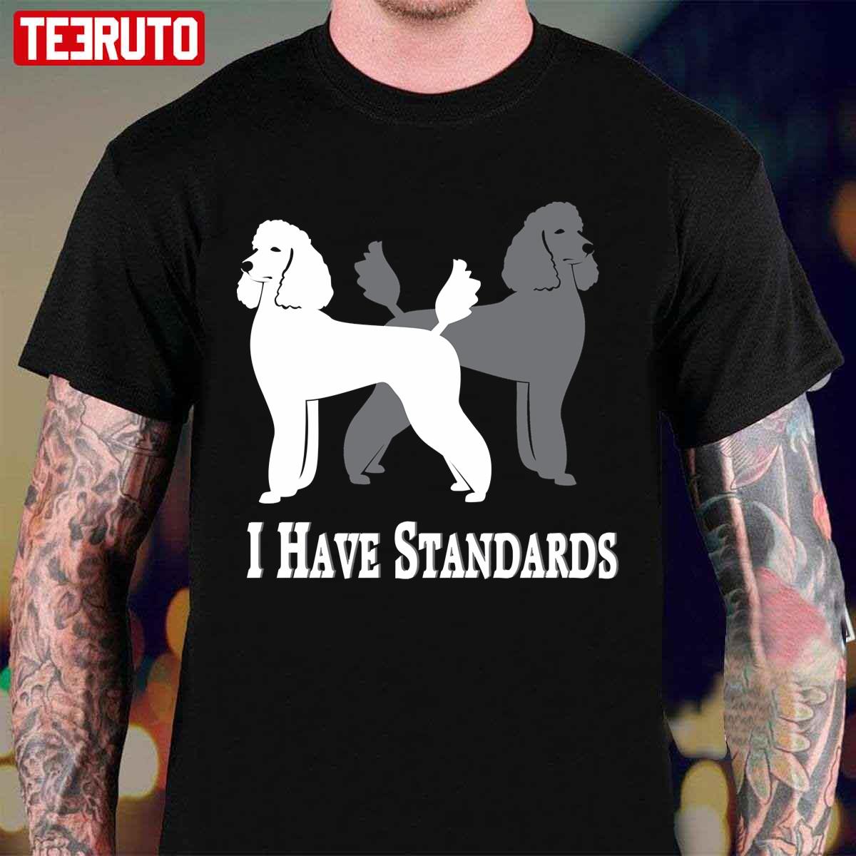 I Have Standards Poodles Funny Unisex T-Shirt - Teeruto