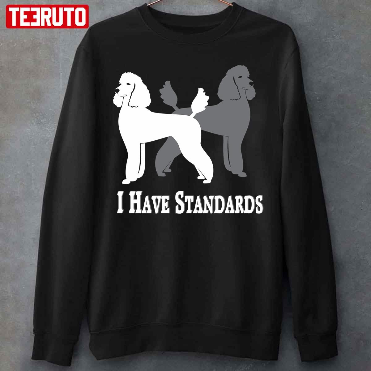 I Have Standards Poodles Funny Unisex T-Shirt - Teeruto
