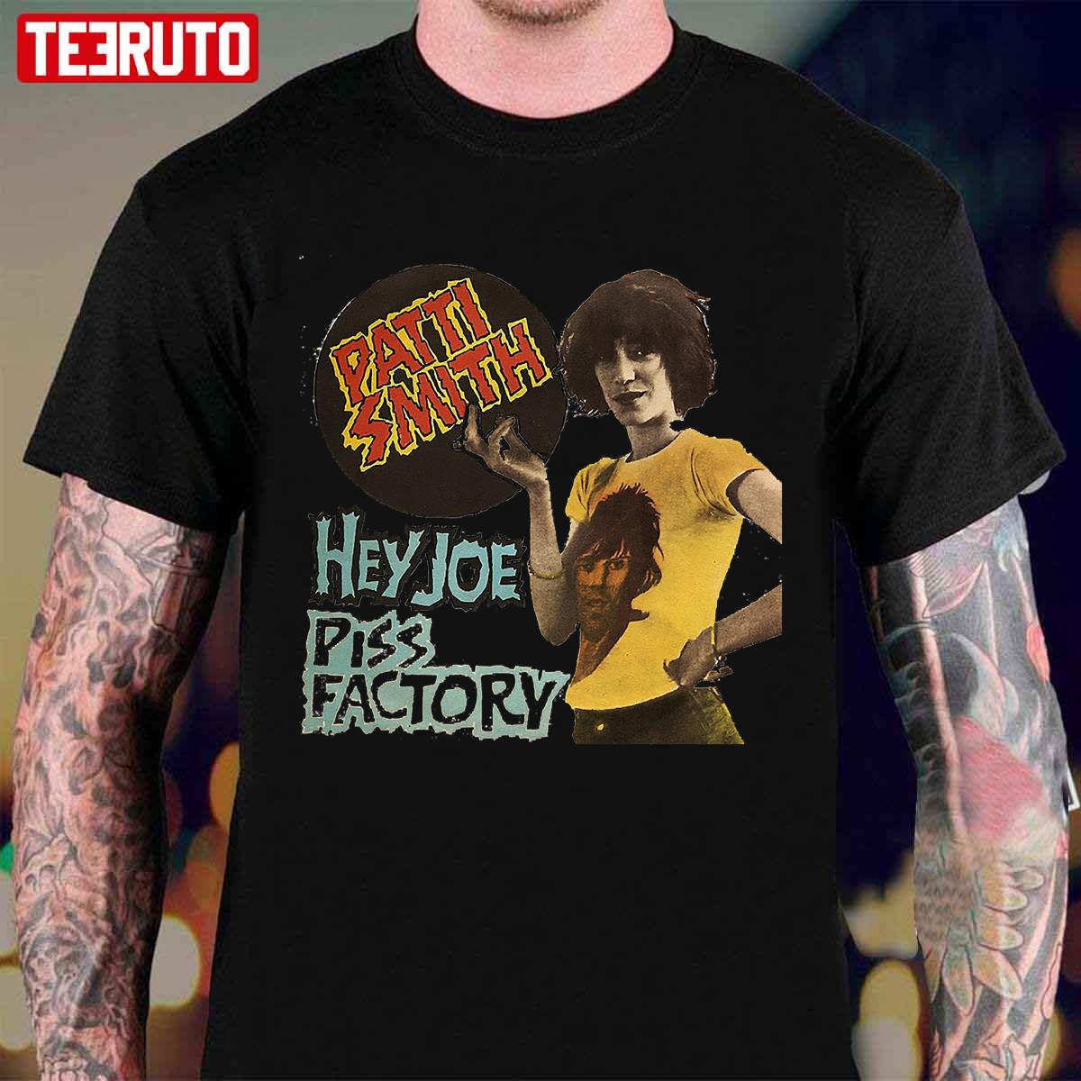 Patti Smith Hey Joe Piss Factory Unisex T-Shirt - Teeruto