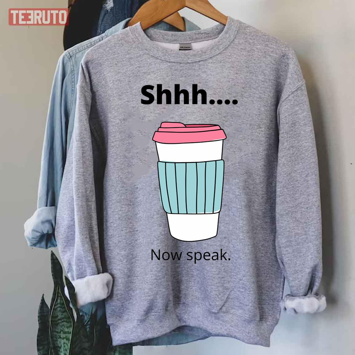 Shhh....Now Speak Coffee First Unisex T-Shirt - Teeruto