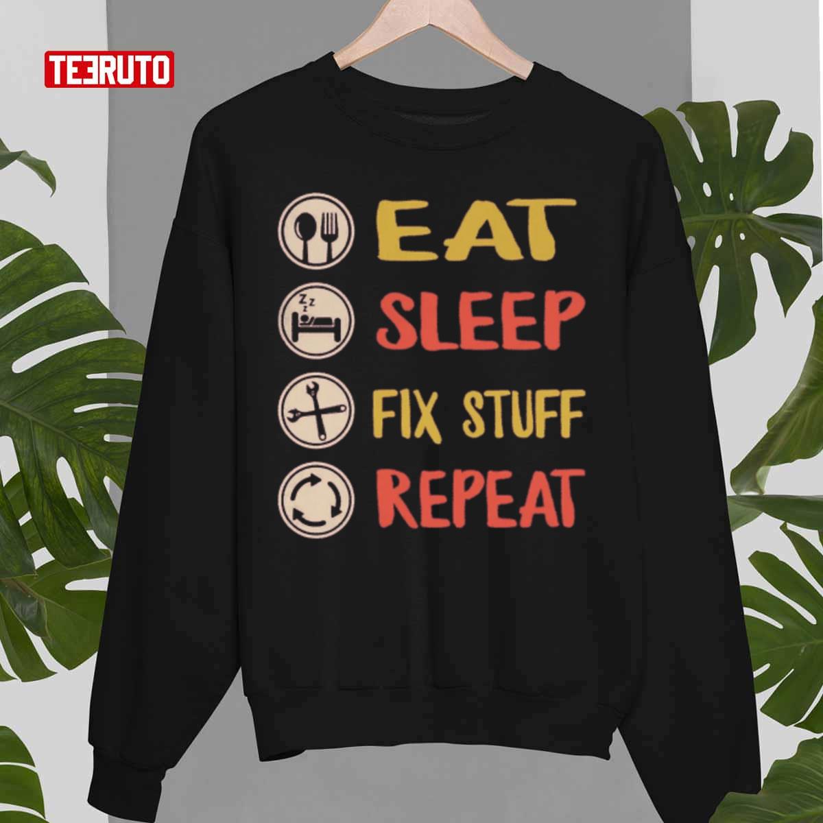 Eat Sleep Fix Stuff Repeat Lifetime Design Unisex T-Shirt - Teeruto