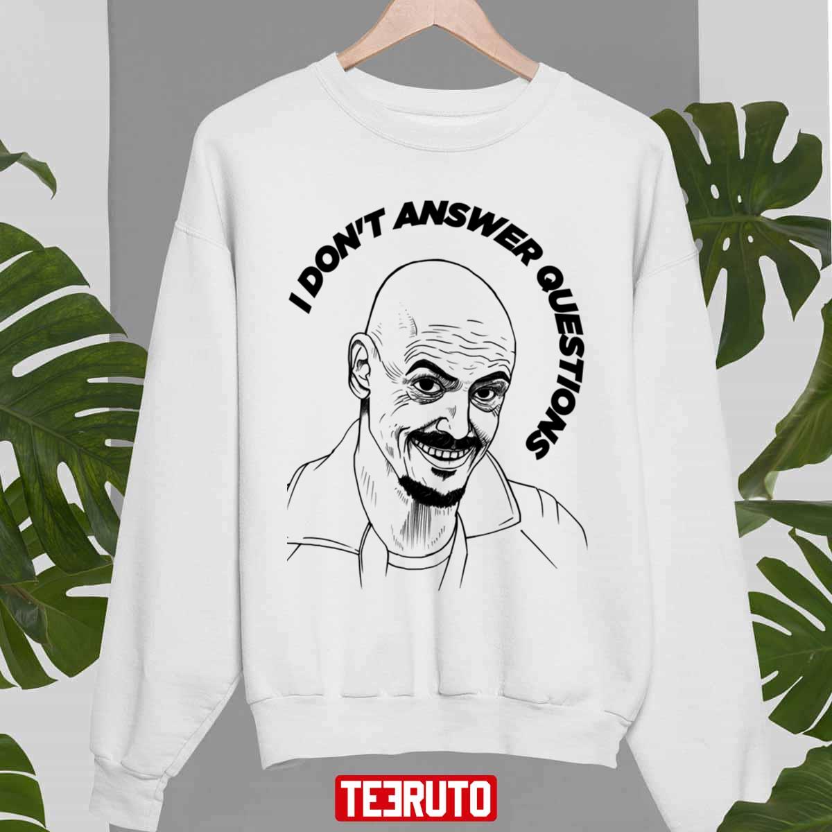 I Don't Answer Questions Mr Inbetween Ray Showsmith Unisex Sweatshirt ...