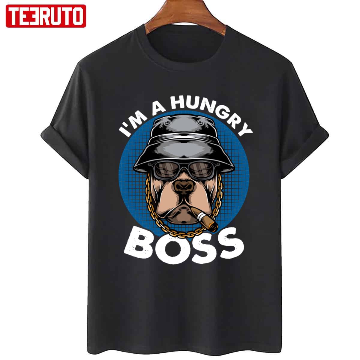 I'm A Hungry Boss Bulldog Unisex T-Shirt - Teeruto
