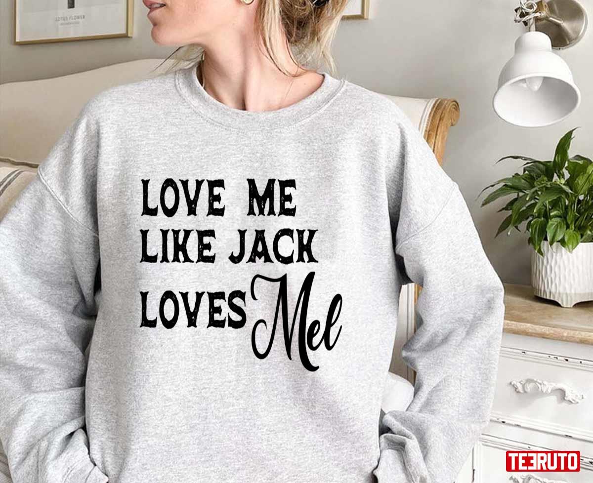 Love Me Like Jack Loves Mel Virgin River Unisex T-Shirt - Teeruto