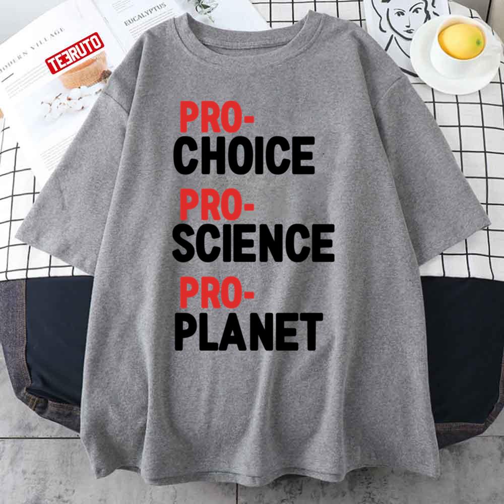 Pro Choice Pro Science Pro Planet Quote Unisex T-Shirt - Teeruto