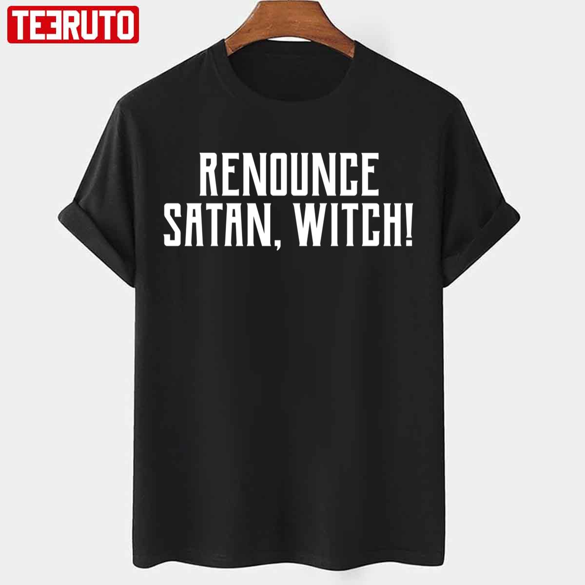 Renounce Satan Witch Bbc Ghosts Funny Quote Unisex T-shirt - Teeruto