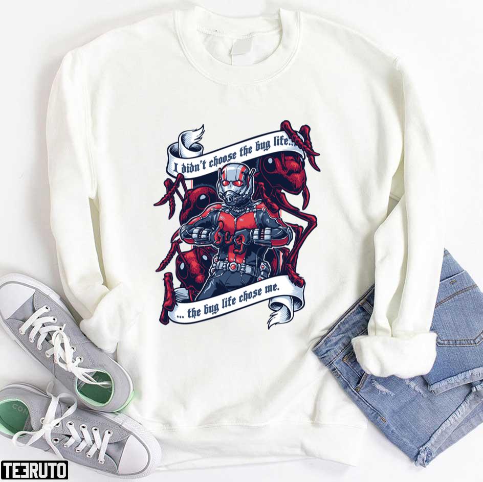 I Don't Choose The Big Life The The Bug Life Chose Me Ant Man Unisex T ...