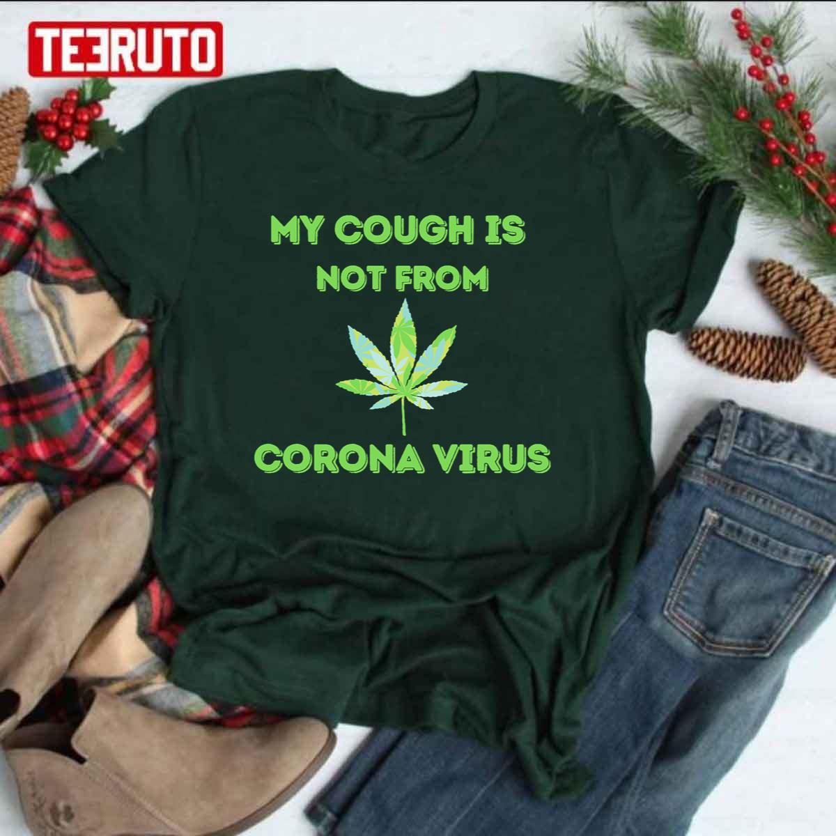 My Cough Is Not From Coronavirus Marijuana Leaf Weed Lover Unisex ...