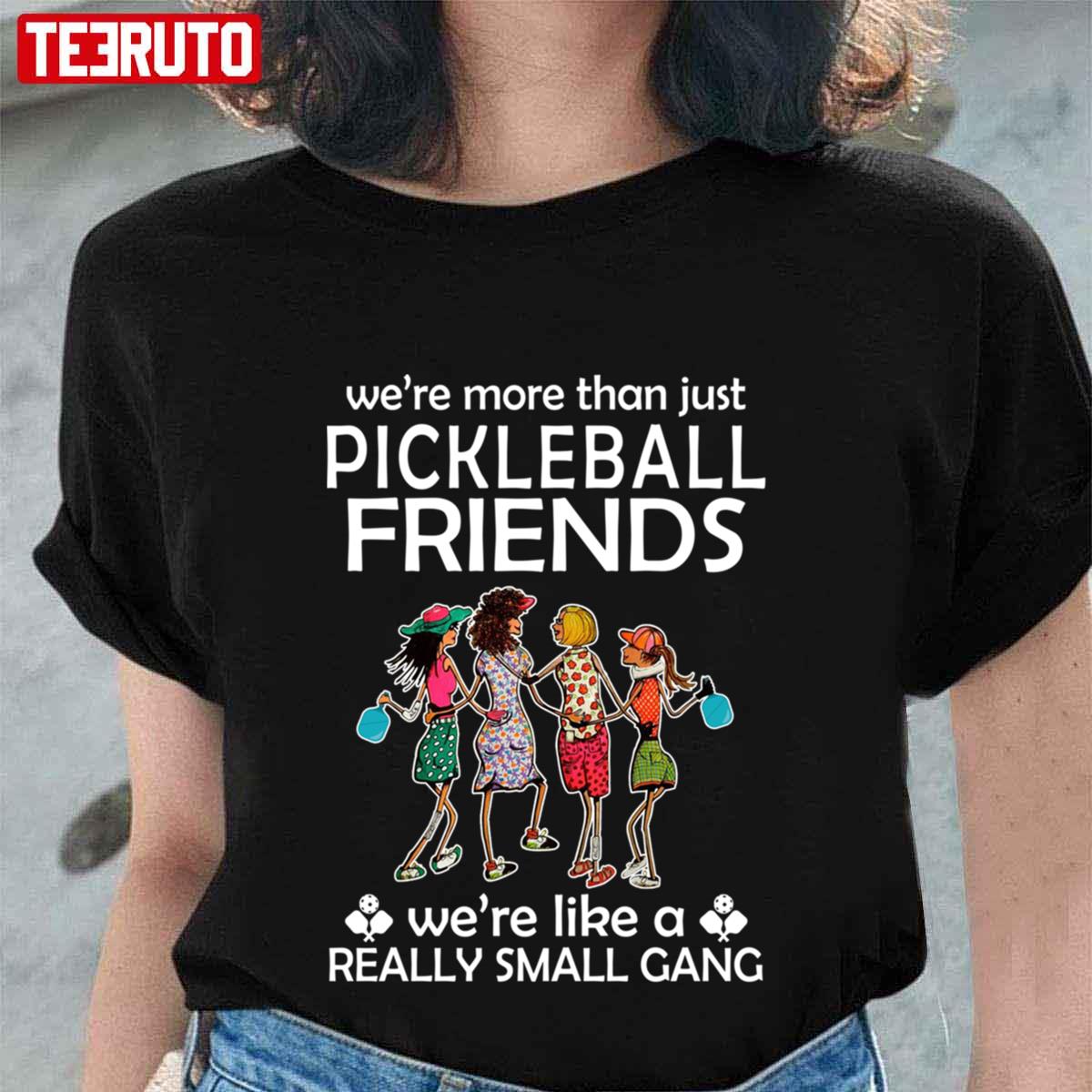 We're More Than Just Pickleball Friends Unisex T-shirt - Teeruto