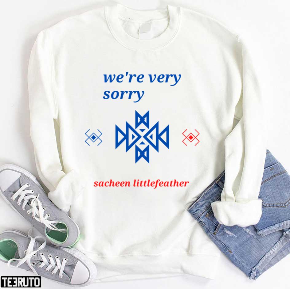 We're Very Sorry Sacheen Littlefeather Unisex T-Shirt - Teeruto
