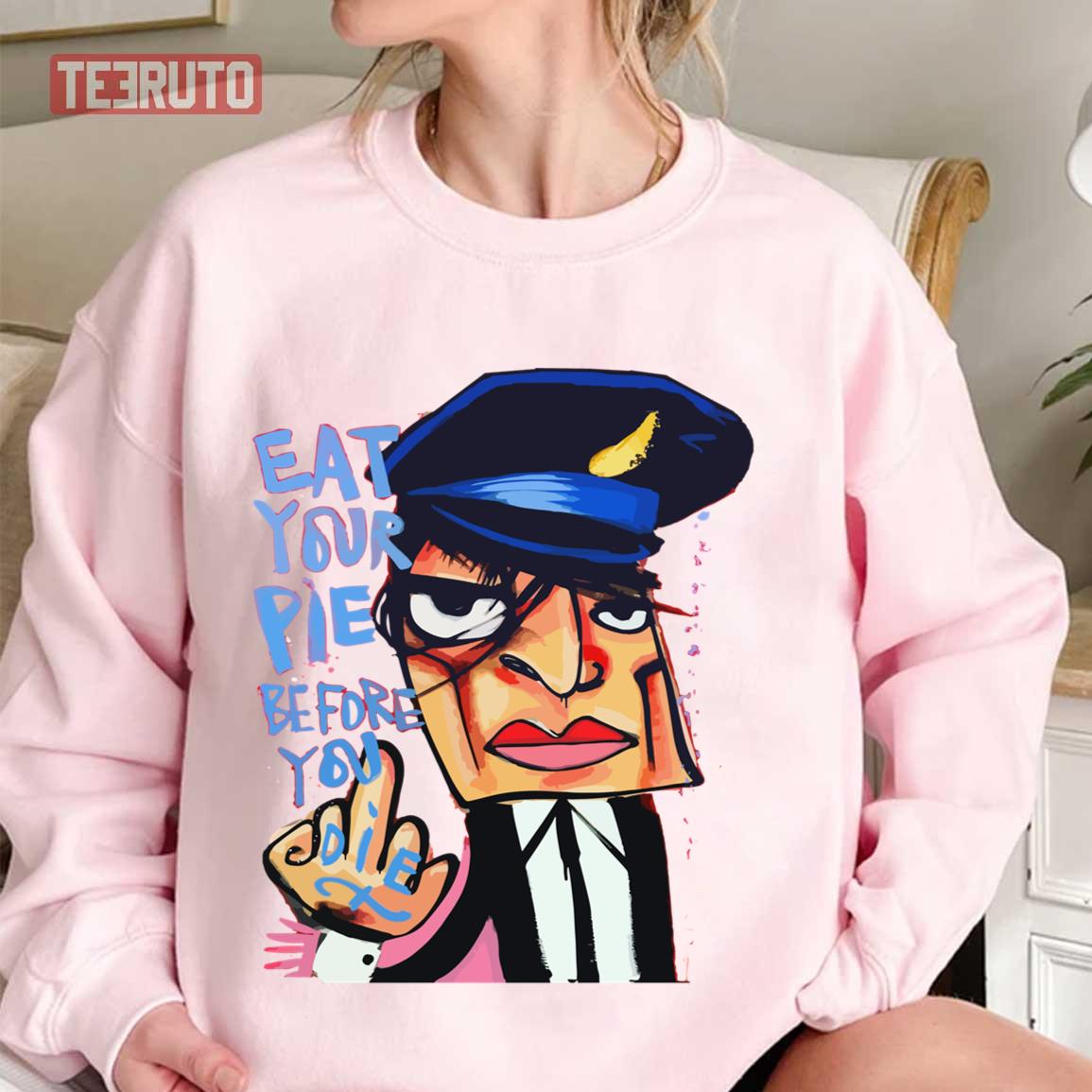 Eat Your Pie Before You Die Unisex Sweatshirt - Teeruto