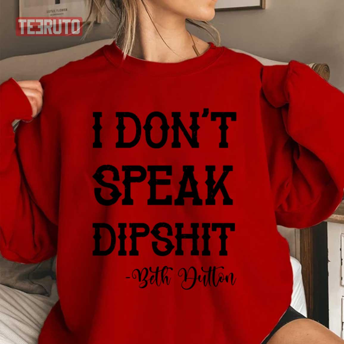 I Don't Speak Dipshit Beth Dutton Yellowstone Graphic Unisex Sweatshirt ...