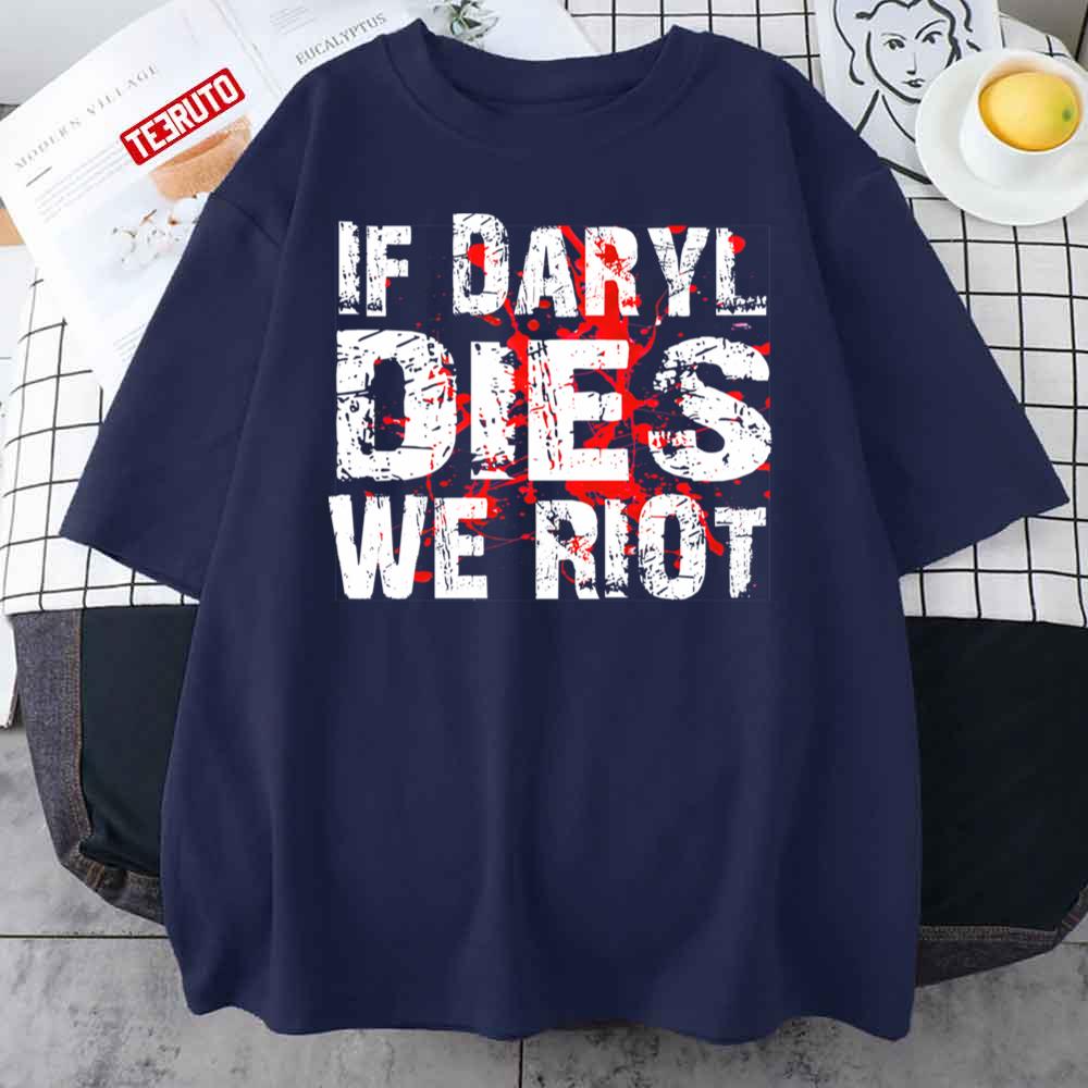 If Daryl Dies We Riot The Walking Dead Unisex Sweatshirt - Teeruto