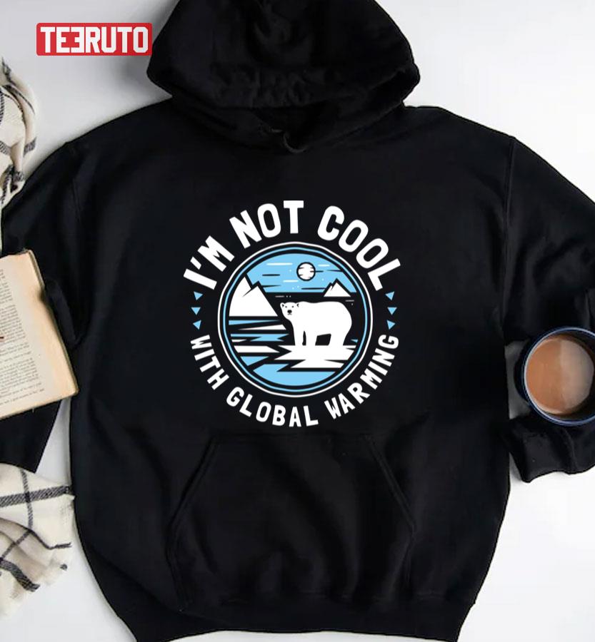 I'm Not Cool With Global Warming Polar Bear Unisex Sweatshirt - Teeruto