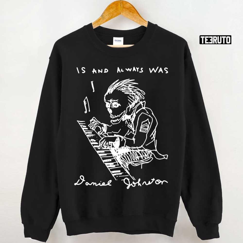 Is And Always Was Rip Daniel Johnston Shirt Unisex Sweatshirt - Teeruto