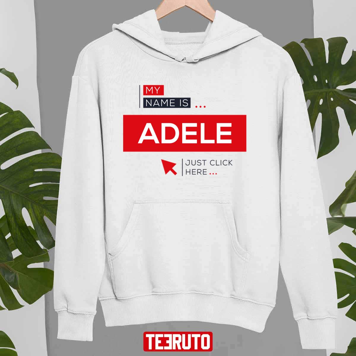 My Name Is Adele Just Click Here Unisex Sweatshirt - Teeruto
