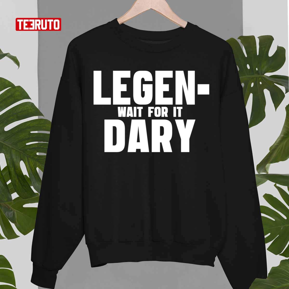 Legendary How I Met Your Mother Funny Quote Unisex Sweatshirt - Teeruto