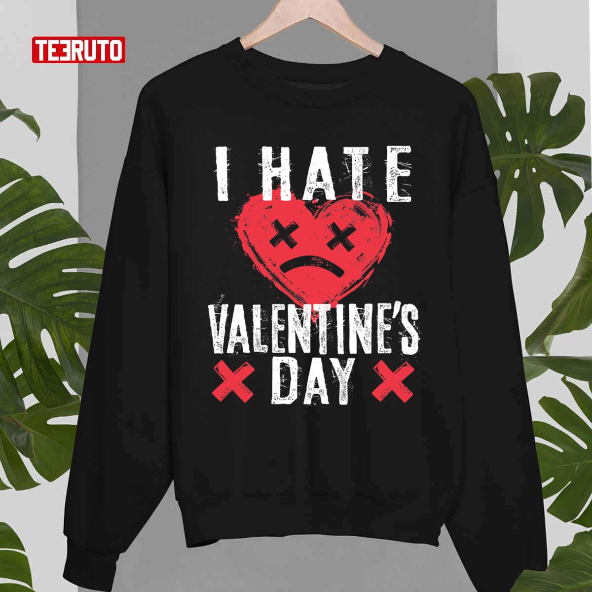 I Hate Valentine's Day Anti Valentines Unisex T-Shirt - Teeruto