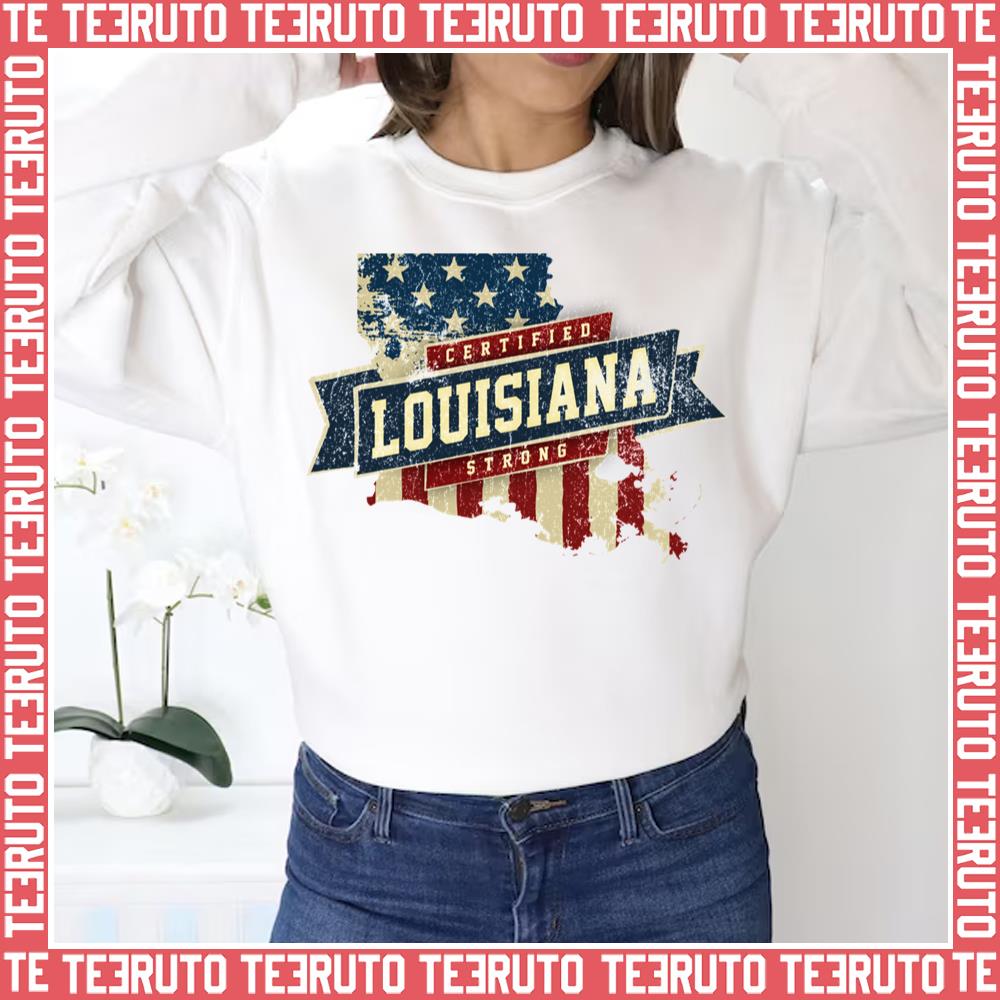 Louisiana Strong Usa Flag State Home Certified Great Unisex Sweatshirt ...