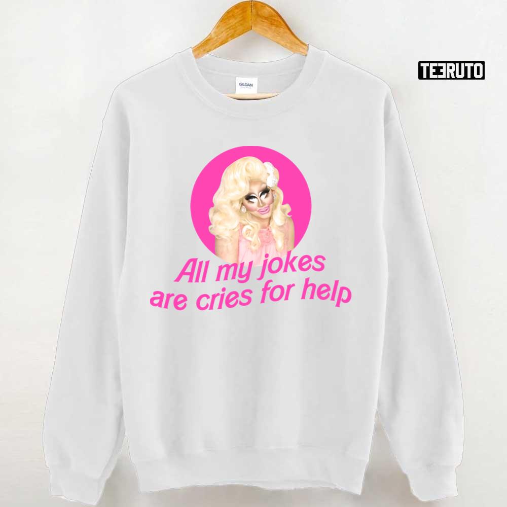 Trixie Jokes All My Jokes Are Cries For Help Rupaul's Drag Race Unisex T-Shirt - Teeruto