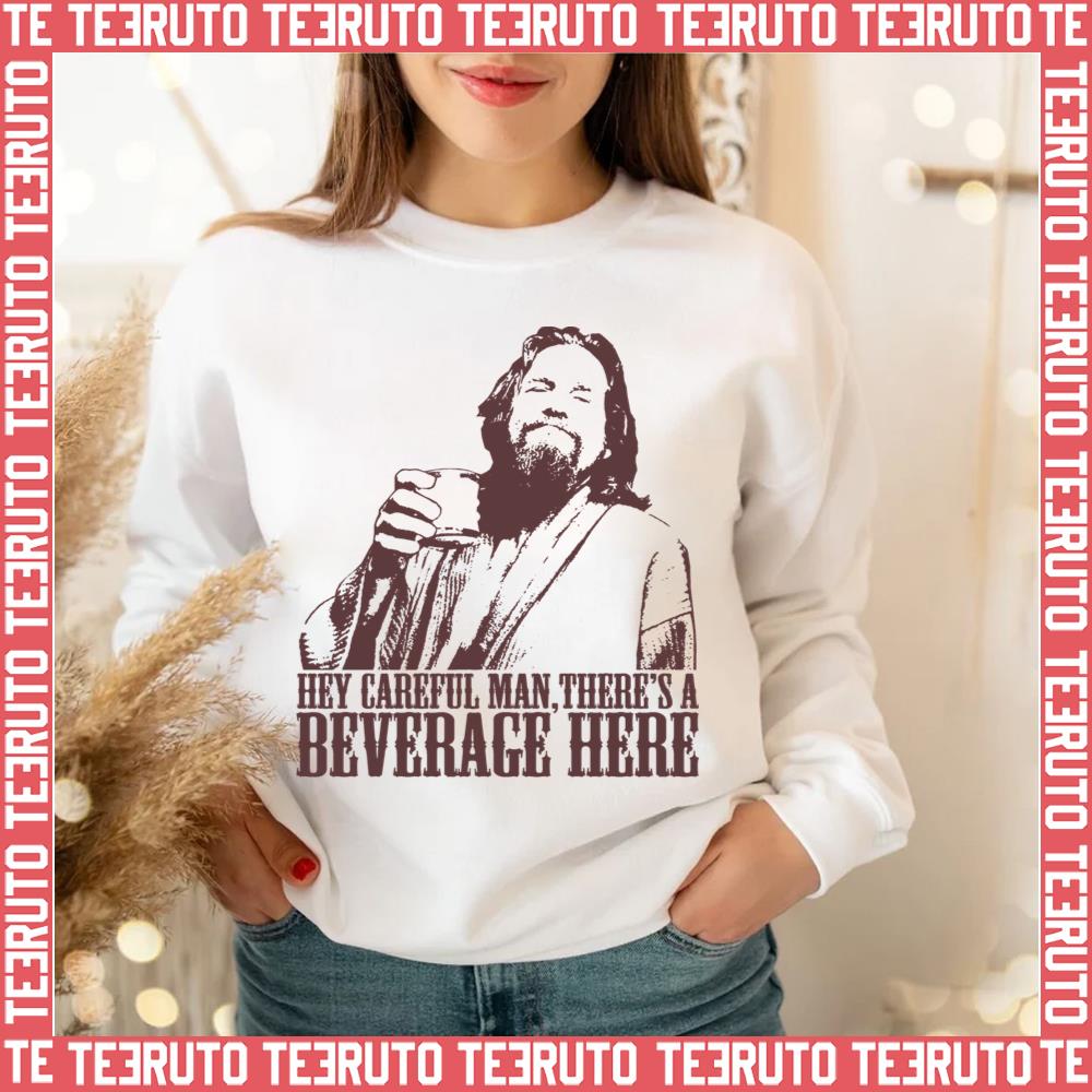 Careful Man There's A Beverage Here The Big Lebowski Unisex Sweatshirt ...