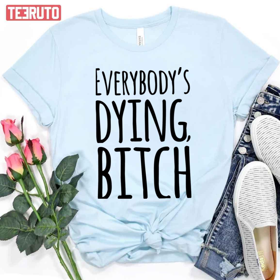 Everybody's Dying Bitch Iasip It's Always Sunny In Philadelphia Unisex ...