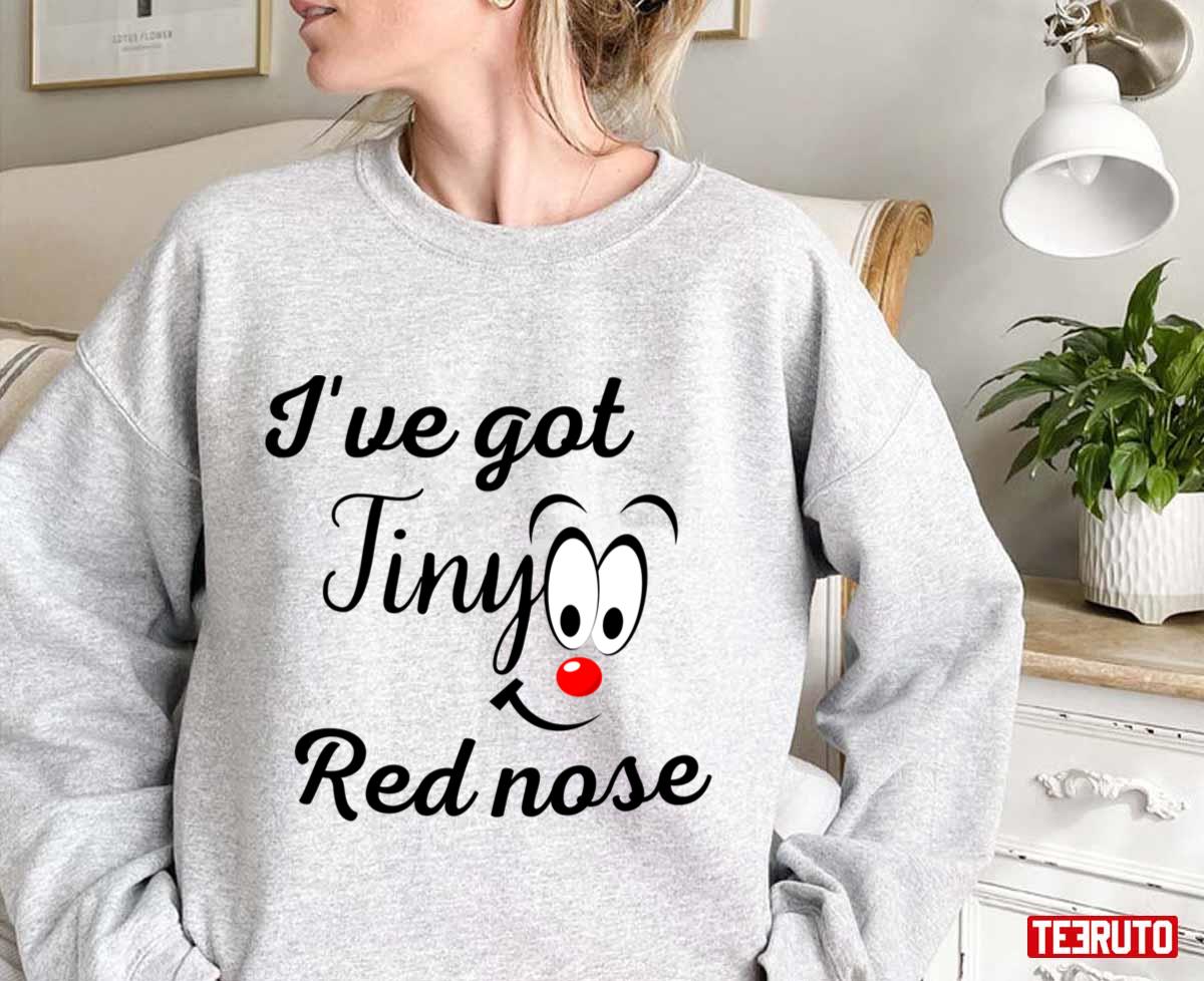 I've Got Tiny Red Nose Cute Gift Rednose Happy Face Unisex Sweatshirt ...