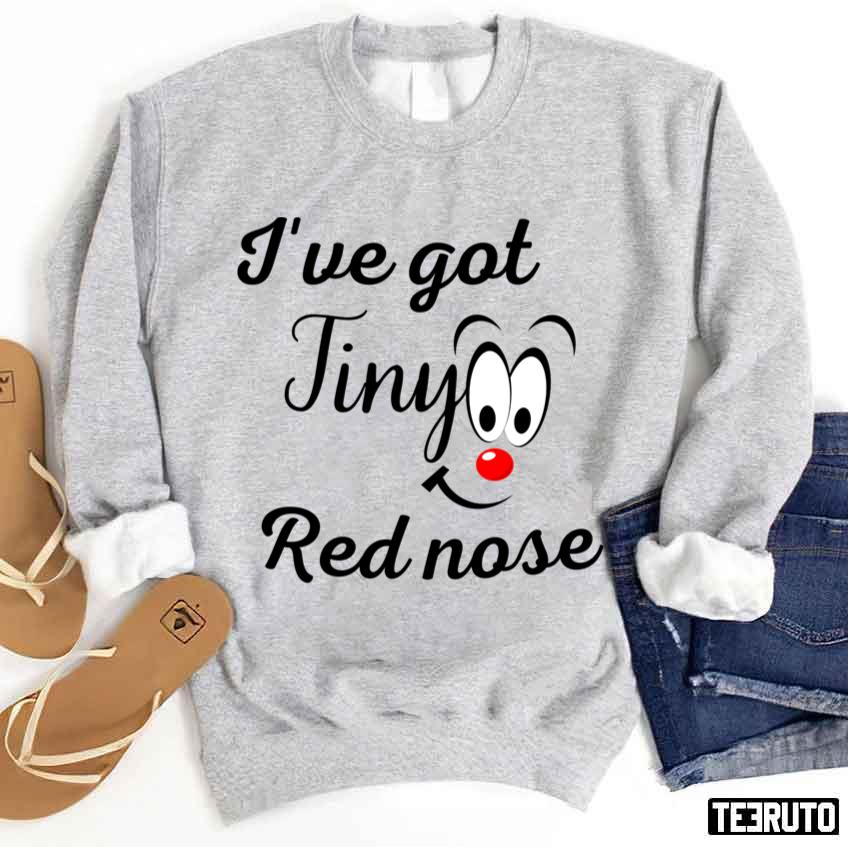 I've Got Tiny Red Nose Cute Gift Rednose Happy Face Unisex Sweatshirt ...