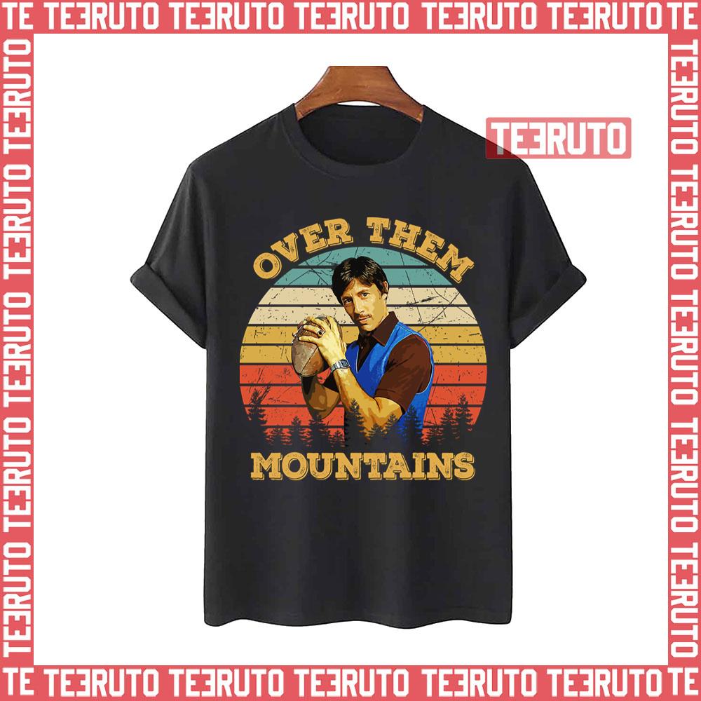 Uncle Rico Ever Them Mountains Napoleon Dynamite Unisex T-Shirt - Teeruto