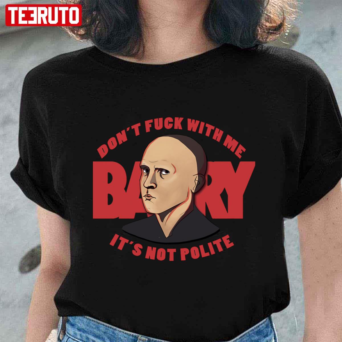 Don't Fvck With Me It's Not Polite Barry Hbo Tv Series Unisex T-shirt ...