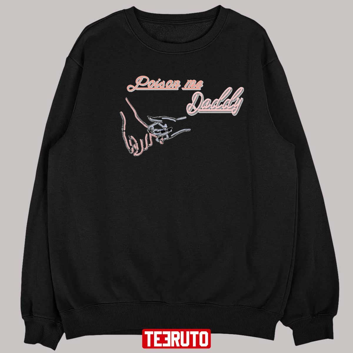 Love It If We Made It Poison Me Daddy The 1975 Band Unisex T-Shirt ...