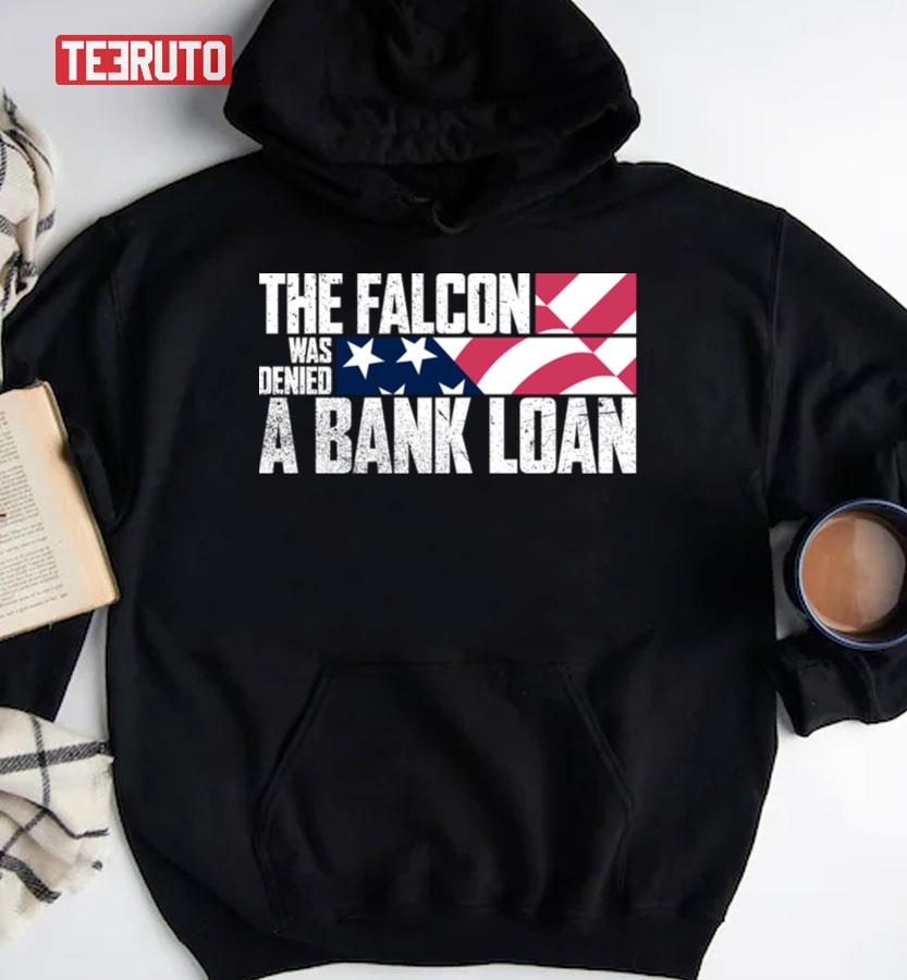 The Falcon Was Denied A Bank Loan Unisex T-Shirt - Teeruto
