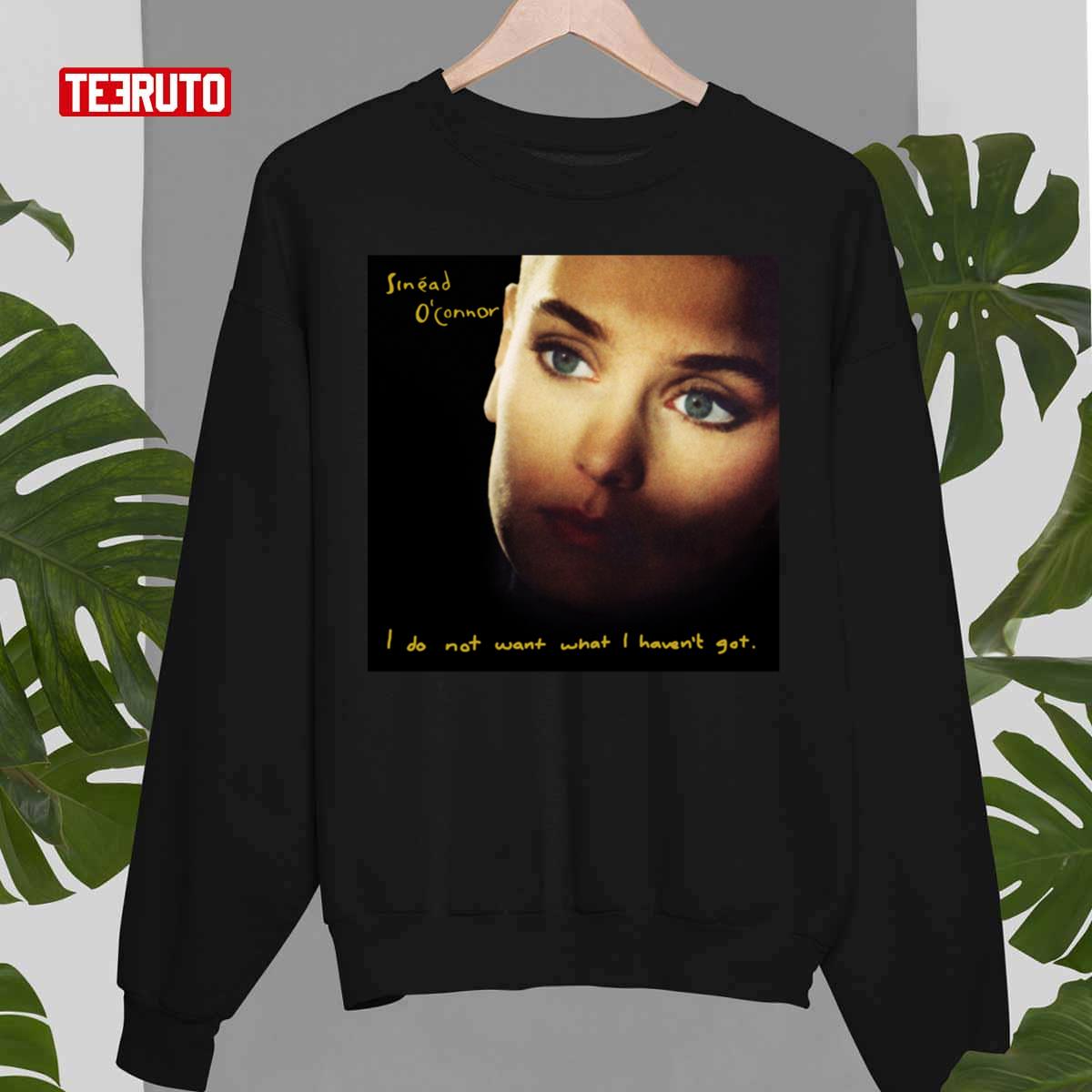 I Do Not Want What I Havent Got Sinead O'connor Unisex T-Shirt - Teeruto